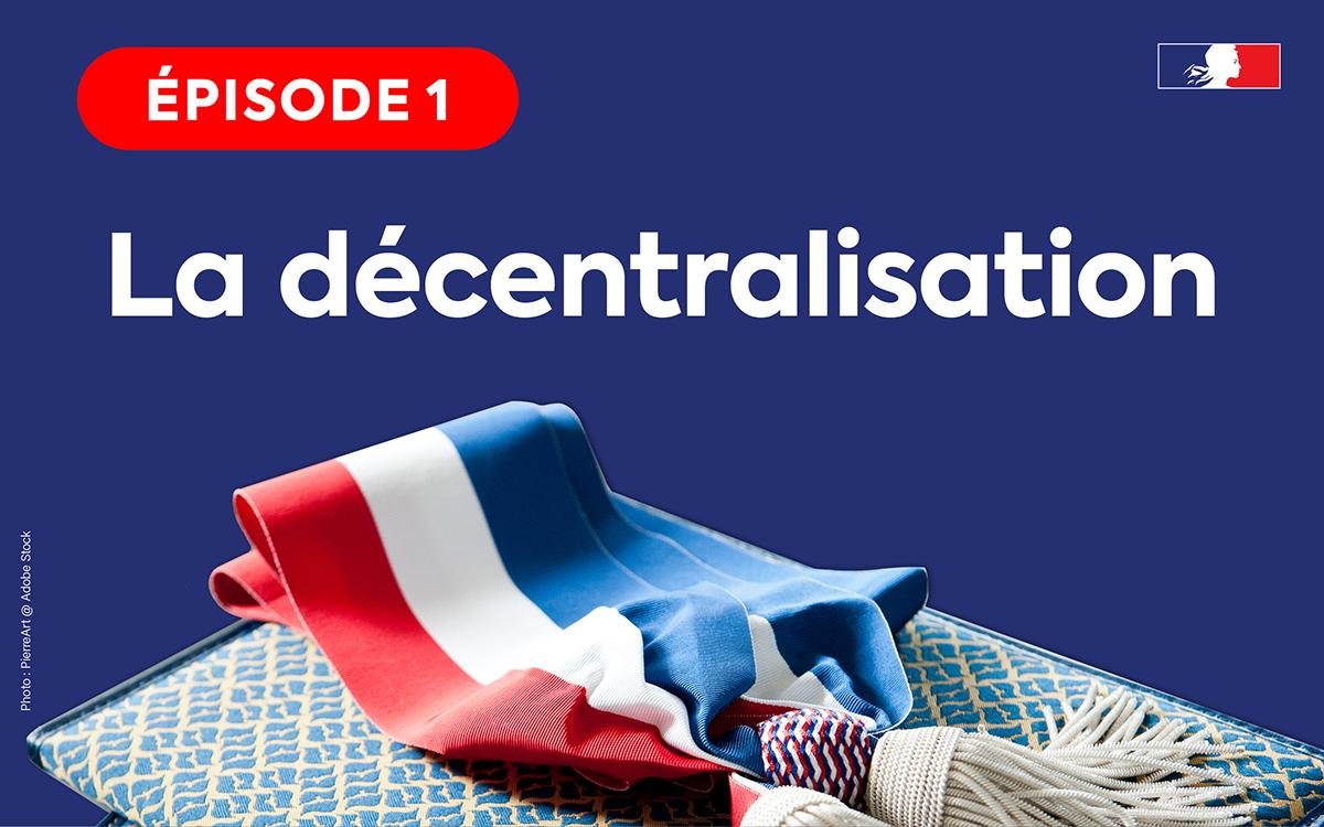 Qu’est-ce que la décentralisation - Podcast 1/3 | vie-publique.fr